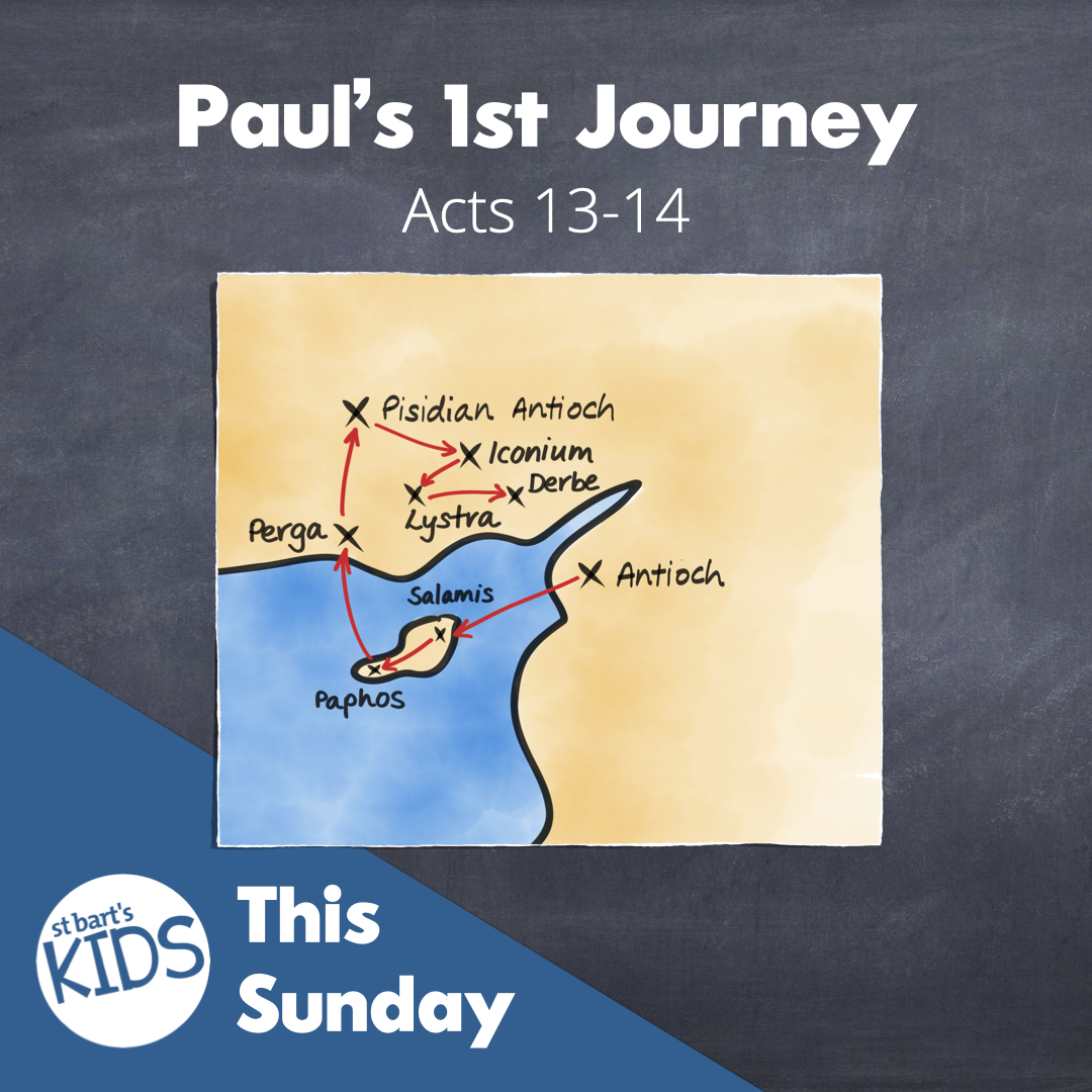 St Bart's Kids Resource: Acts: Paul's 1st Journey| Acts 13-14